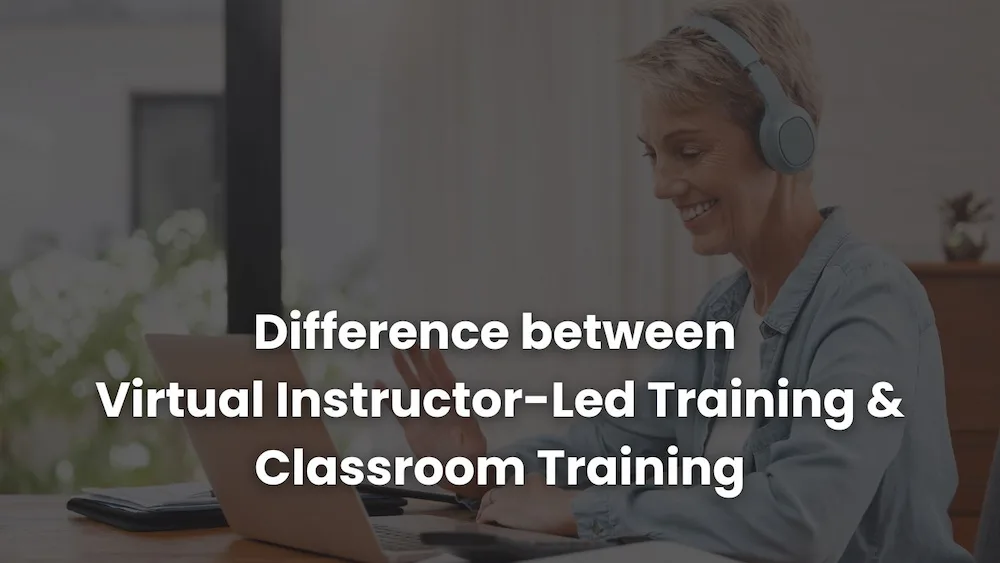 Difference between Virtual Instructor-Led Training and Classroom Training | Coursebox AI